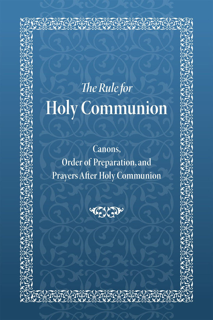 The Rule for Communion - Canons, Order of Preparation, and Prayers ...